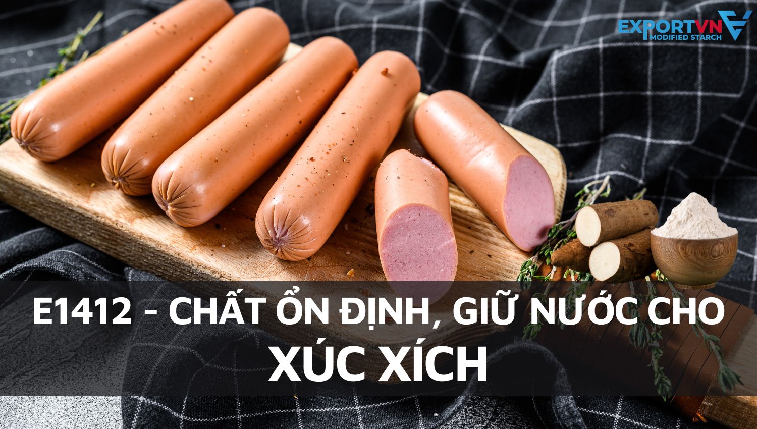 E1412 – Chất ổn định, giữ nước cho xúc xích - EXPORTVN | Nhà Máy Tinh ...